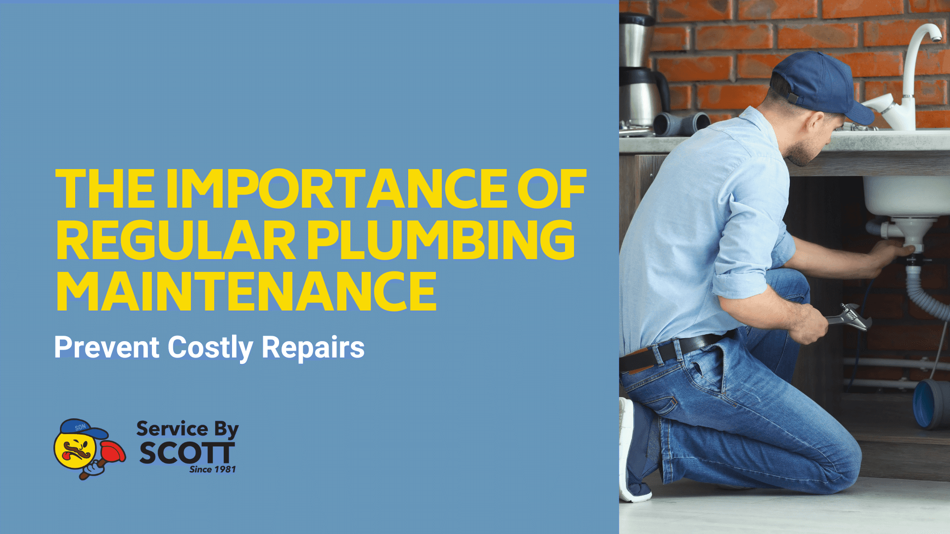 Prevent Costly Repairs: The Importance of Regular Plumbing Maintenance - Service By Scott