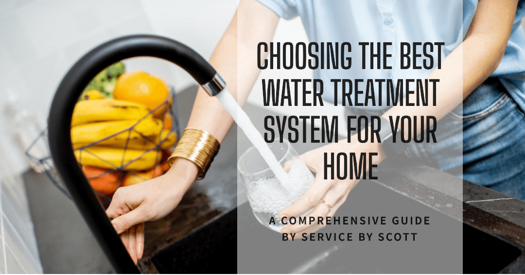 Choosing the Best Water Treatment System for Your Home - Service By Scott