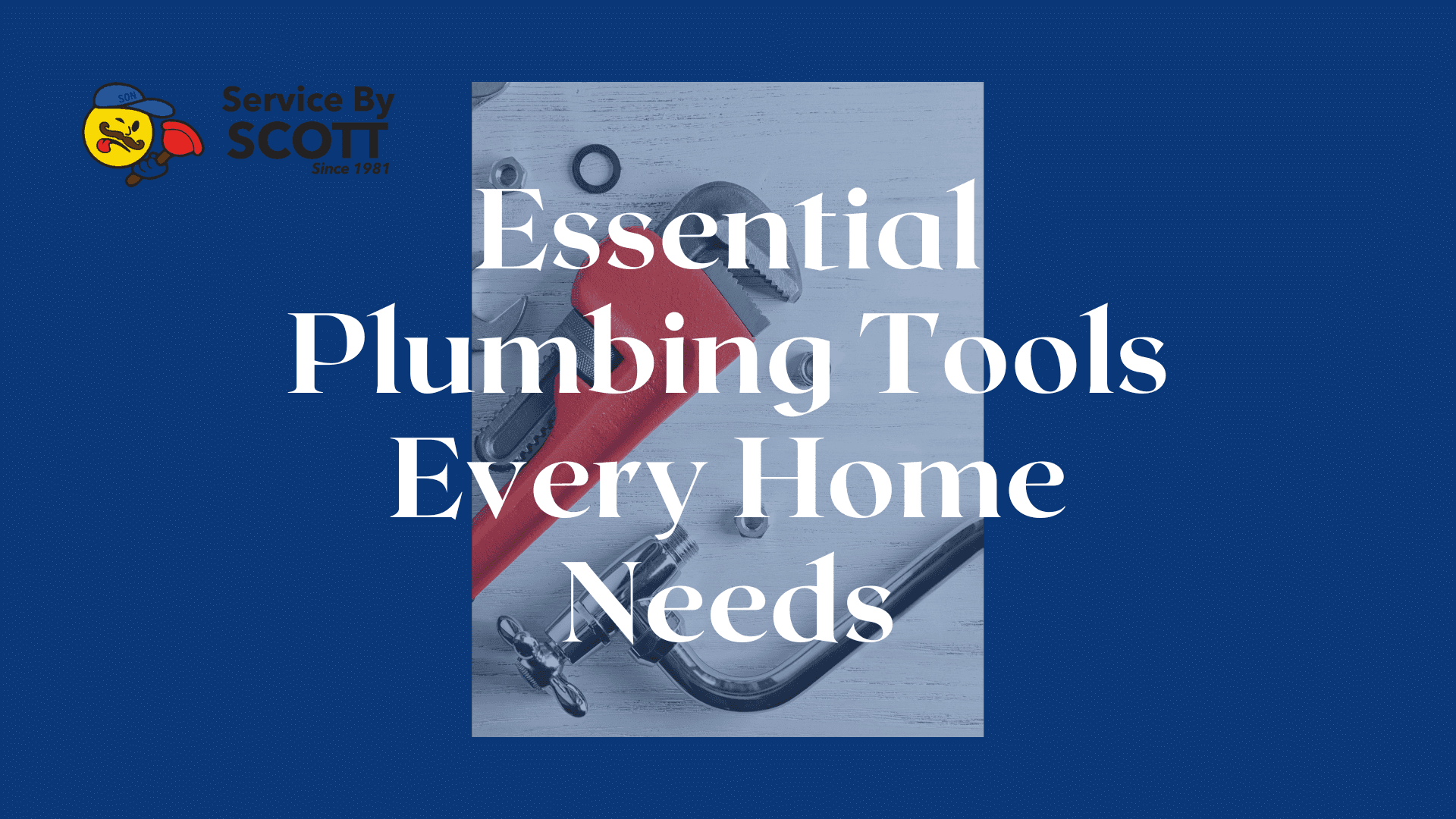 Essential Plumbing Tools Every Home Needs - Service By Scott