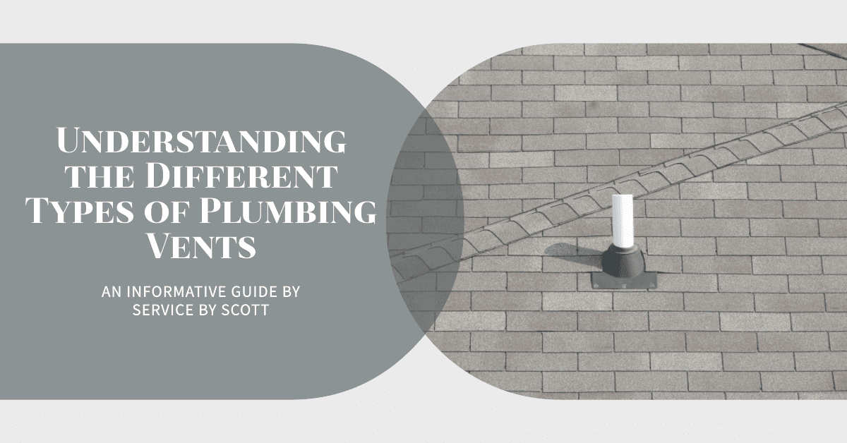 Understanding the Different Types of Plumbing Vents - Service By Scott Understanding the Different Types of Plumbing Vents - Service By Scott