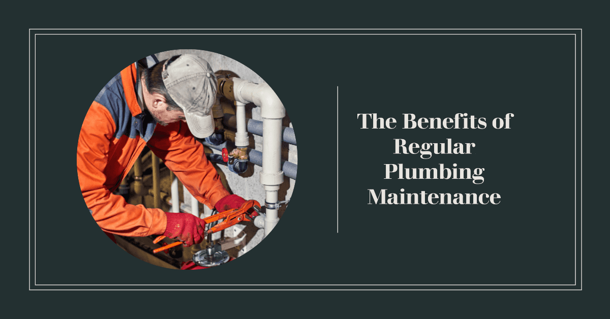 The Benefits of Regular Plumbing Maintenance - Service By Scott
